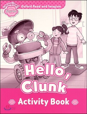 Oxford Read and Imagine: Starter:: Hello, Clunk activity book - 예스24