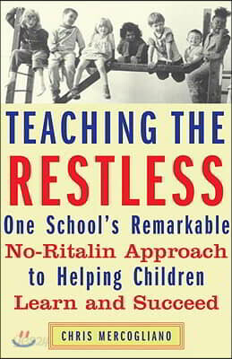 Teaching the Restless: One School's Remarkable No-Ritalin Approach to ...
