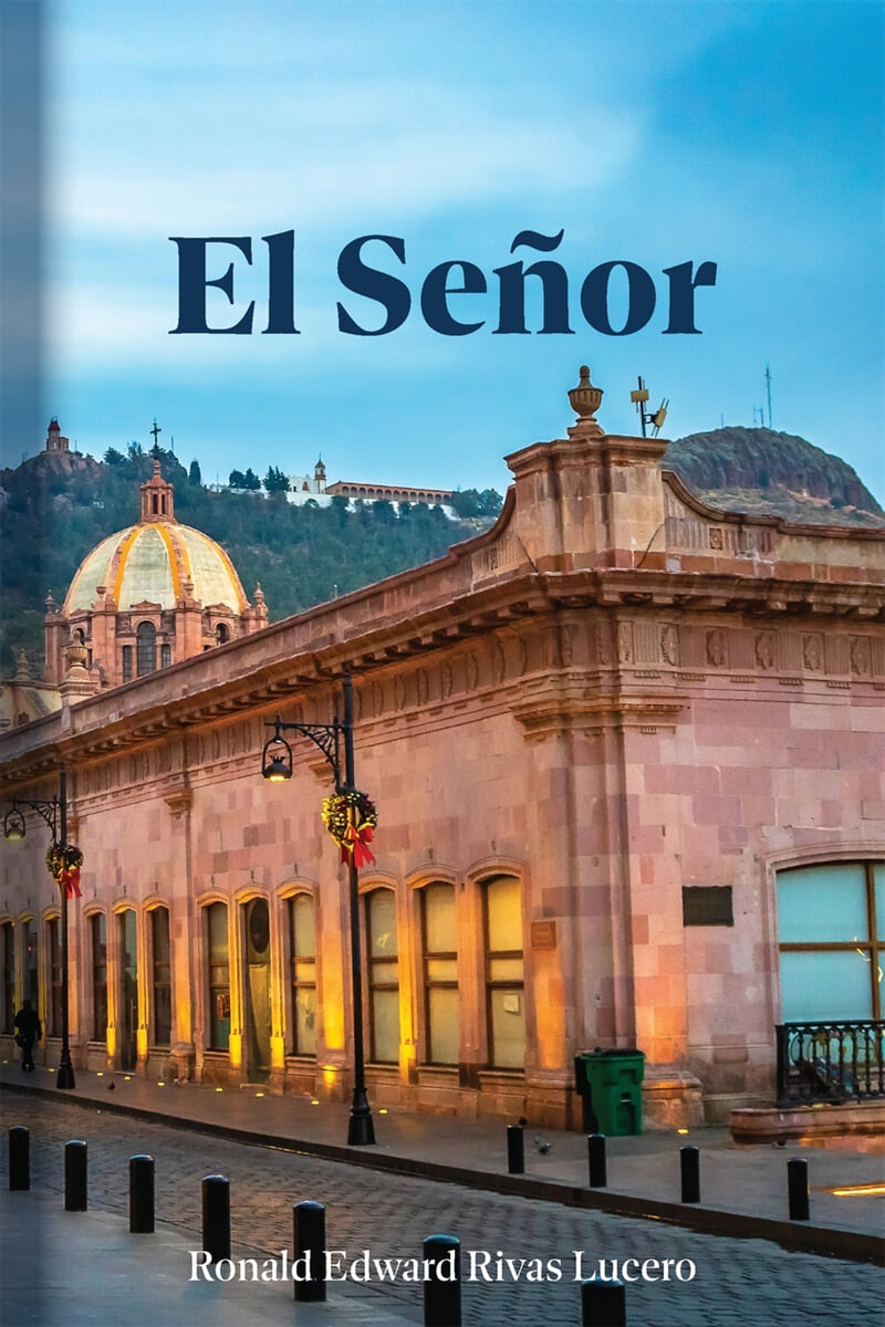 El Senor | Ronald Edward Rivas Lucero | Palmetto Publishing - 예스24