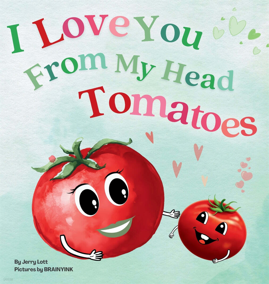 I Love You From My Head Tomatoes | Jerry Lott | BigStar Publishing - 예스24