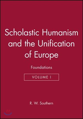 Scholastic Humanism and the Unification of Europe, Volume I ...
