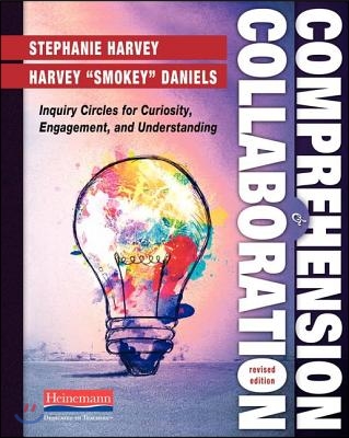 Comprehension and Collaboration, Revised Edition: Inquiry Circles for ...