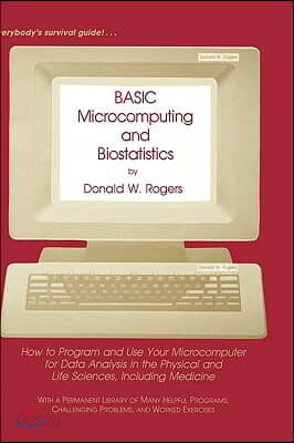 Basic Microcomputing and Biostatistics: How to Program and Use Your Microcomputer for Data ...