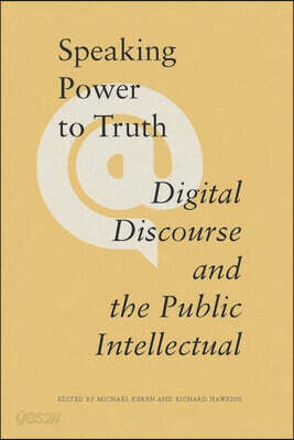 Speaking Power to Truth: Digital Discourse and the Public Intellectual ...