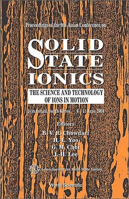 Solid State Ionics: The Science And Technology Of Ions In Motion - Proceedings Of The 9th Asian ...