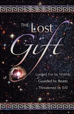 The Lost Gift: Longed for by Worlds, Gaurded by Beasts, Threatened by ...