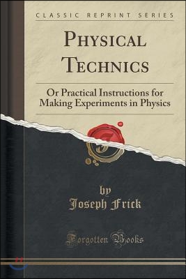 Physical Technics: Or Practical Instructions for Making Experiments in ...