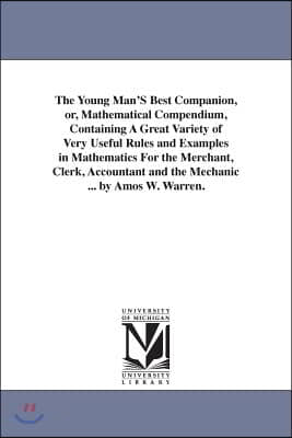 The Young Man's Best Companion, Or, Mathematical Compendium, Containing ...