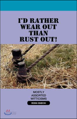 I'd Rather Wear Out Than Rust Out - 예스24
