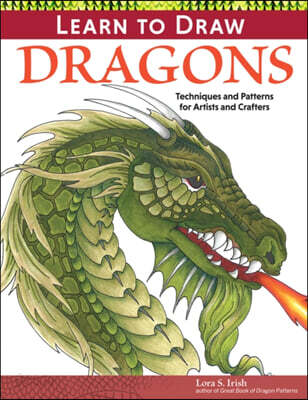 Learn to Draw Dragons: Exercises and Patterns for Artists and Crafters ...