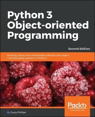 Python 3 Object-Oriented Programming - Second Edition: Building robust and maintainable software ...