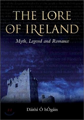 The Lore of Ireland: An Encyclopaedia of Myth, Legend and Romance - 예스24
