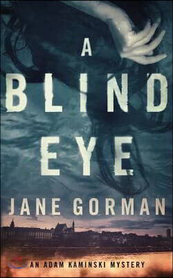 A Blind Eye: Book 1 in the Adam Kaminski Mystery Series - 예스24