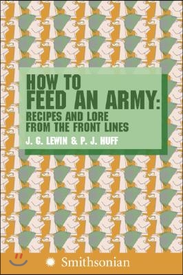 How to Feed an Army: Recipes and Lore from the Front Lines - 예스24