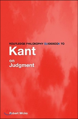 Routledge Philosophy GuideBook to Kant on Judgment - 예스24