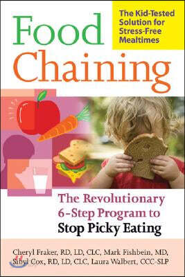Food Chaining: The Proven 6-Step Plan to Stop Picky Eating, Solve ...