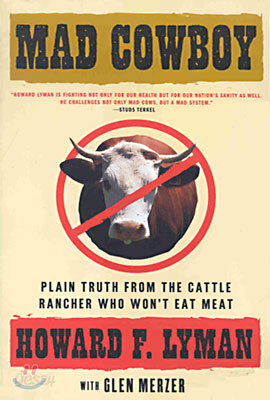 Mad Cowboy: Plain Truth from the Cattle Rancher Who Won't Eat Meat - 예스24