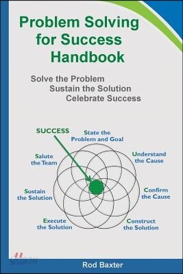 Problem Solving for Success Handbook: Solve the Problem - Sustain the ...