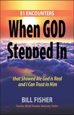 When God Stepped In: 51 Encounters That Showed Me God Is Real and I Can ...