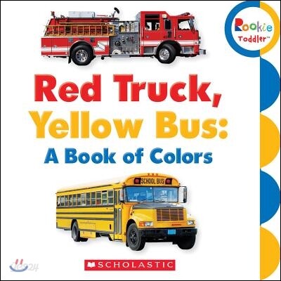 Red Truck, Yellow Bus: A Book of Colors (Rookie Toddler) - 예스24
