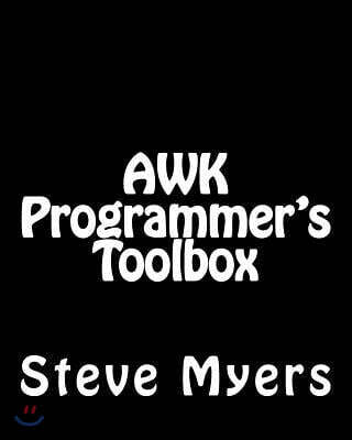 AWK Programmer's Toolbox: Advanced AWK and Unix Shell Scripting Examples and Techniques - 예스24