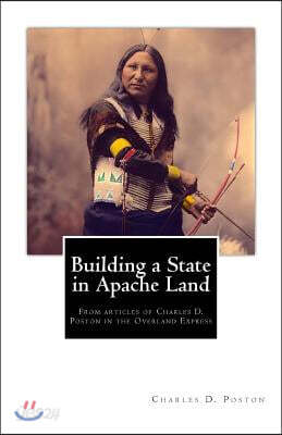Building a State in Apache Land: From articles of Charles D. Poston in ...