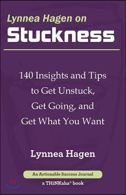 Lynnea Hagen on Stuckness: 140 Insights and Tips to Get Unstuck, Get ...