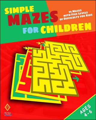 Simple Mazes for Children: 75 Mazes With Five Levels of Difficulty for ...