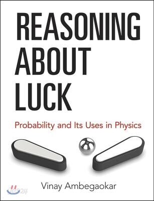 Reasoning about Luck: Probability and Its Uses in Physics - 예스24