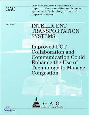 Intelligent Transportation Systems: Improved DOT Collaboration and ...