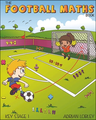 The Football Maths Book: A Key Stage 1 maths book for young soccer fans ...