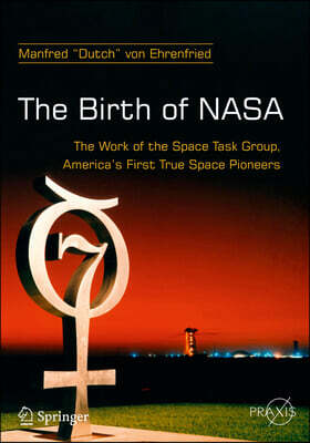 The Birth of NASA: The Work of the Space Task Group, America's First ...