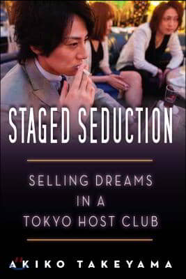 Staged Seduction: Selling Dreams in a Tokyo Host Club - 예스24