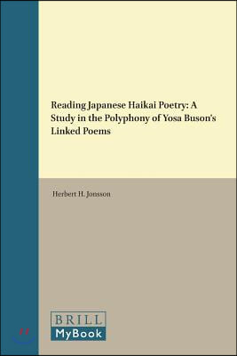 Reading Japanese Haikai Poetry: A Study in the Polyphony of Yosa Buson ...