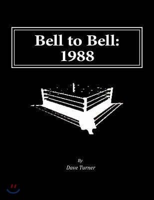 Bell to Bell: 1988: Televised Results from Wrestling's Flagship Shows ...