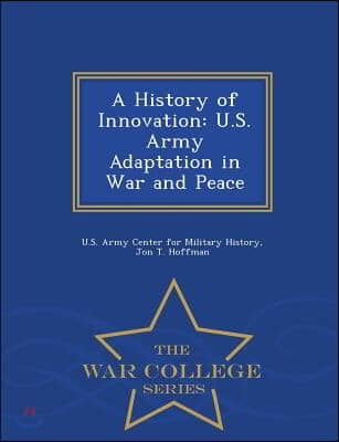 A History of Innovation: U.S. Army Adaptation in War and Peace - War ...