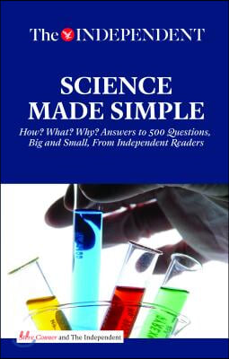 Science Made Simple: How? What? Why? Answers to 500 Questions, Big and ...