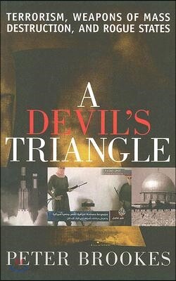 A Devil's Triangle: Terrorism, Weapons of Mass Destruction, and Rogue ...