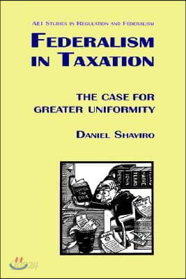 Federalism in Taxation: The Case for Greater Uniformity (AEI Studies in ...