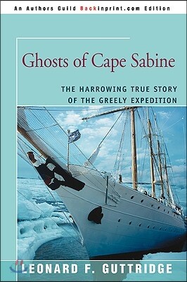 Ghosts of Cape Sabine: The Harrowing True Story of the Greely ...