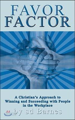 Favor Factor: A Christian's Approach to Winning and Succeeding With ...