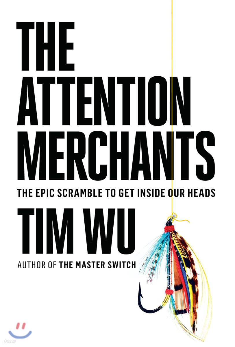 The Attention Merchants: The Epic Scramble to Get Inside Our Heads - YES24