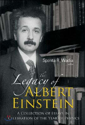 Legacy Of Albert Einstein, The: A Collection Of Essays In Celebration ...