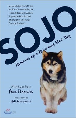 Sojo: Memoirs of a Reluctant Sled Dog - 예스24
