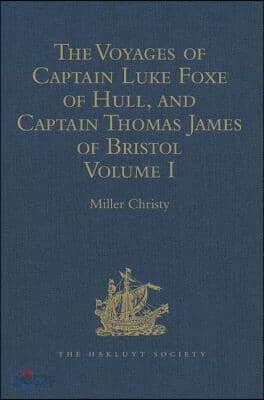 The Voyages of Captain Luke Foxe of Hull, and Captain Thomas James of ...