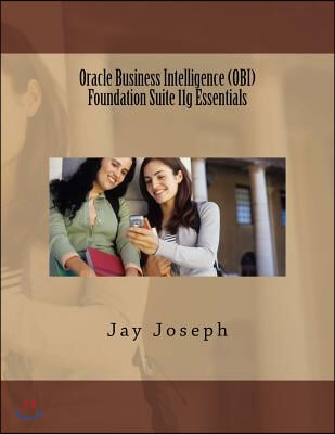 Oracle Business Intelligence (OBI) Foundation Suite 11g Essentials - 예스24