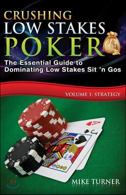 Crushing Low Stakes Poker: The Essential Guide to Dominating Low Stakes ...