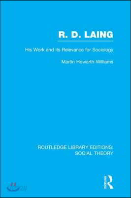 R.D. Laing: His Work and its Relevance for Sociology (RLE Social Theory ...