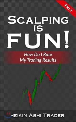 Scalping is Fun! 3: Part 3: How Do I Rate my Trading Results? - 예스24