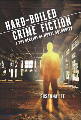 Hard-Boiled Crime Fiction and the Decline of Moral Authority - 예스24